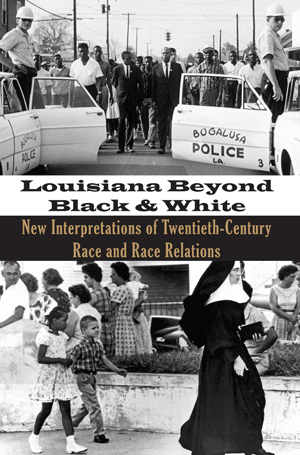 Louisiana Beyond Black and White: New Interpretations of Twentieth-Cen ...