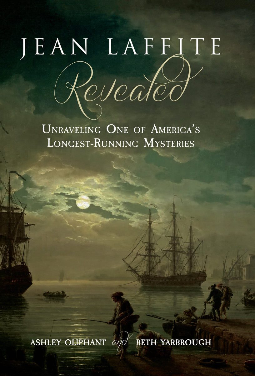 Jean Laffite Revealed: A Conversation with Ashley Oliphant and Beth Ya ...