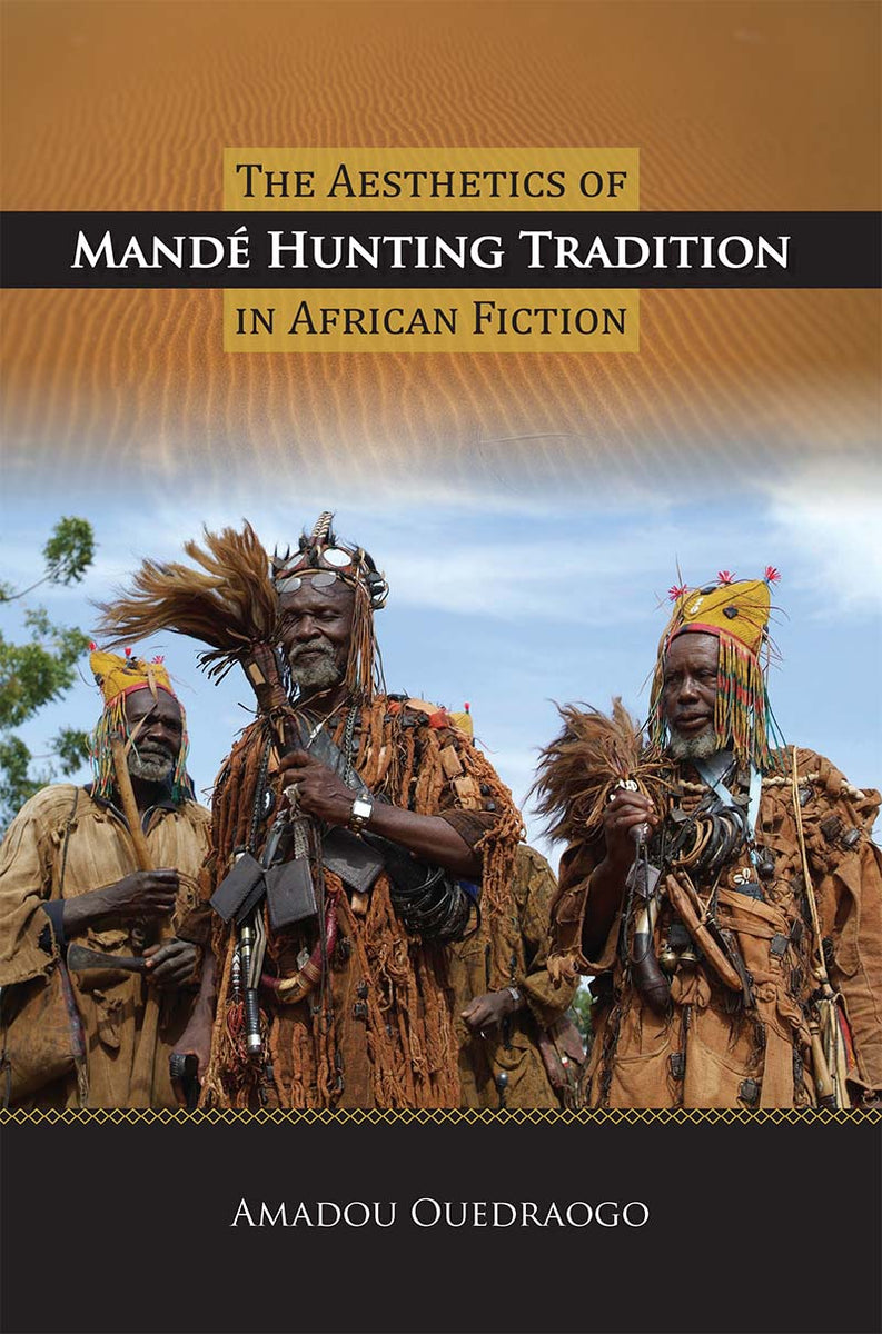 The Aesthetics of Mandé Hunting Tradition in African Fiction – UL Press